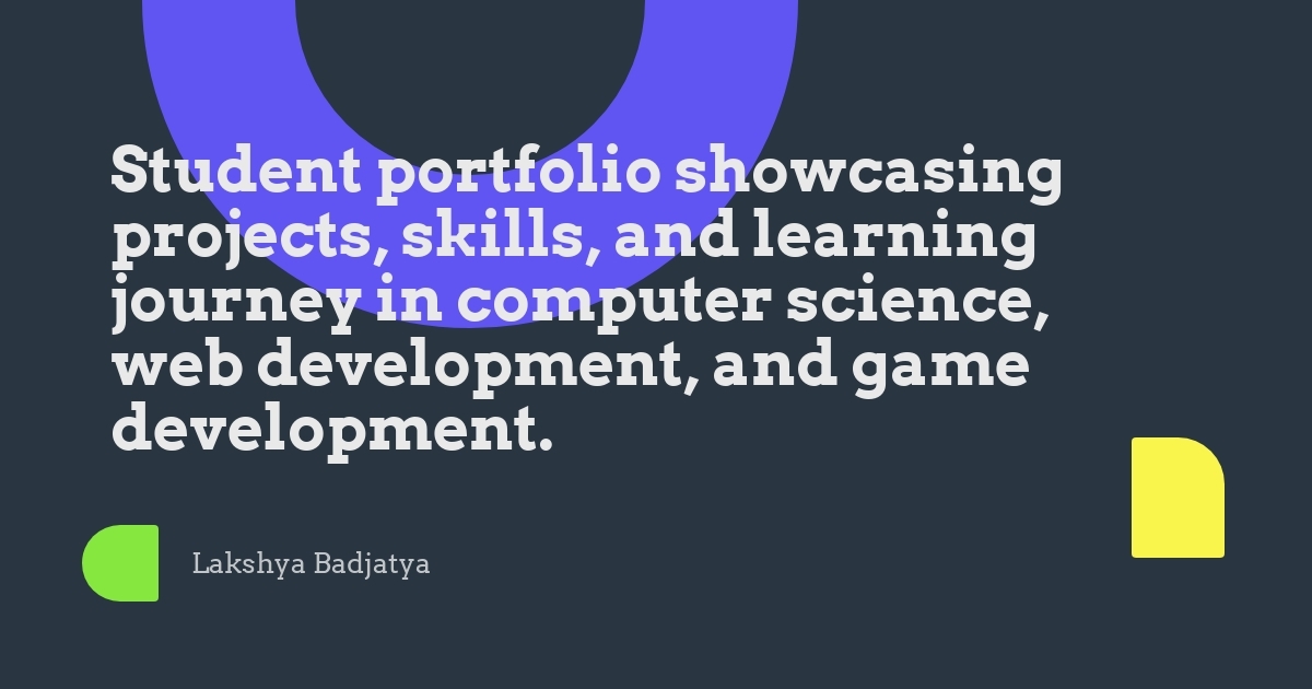 Lakshya Badjatya | Student Portfolio & Developer